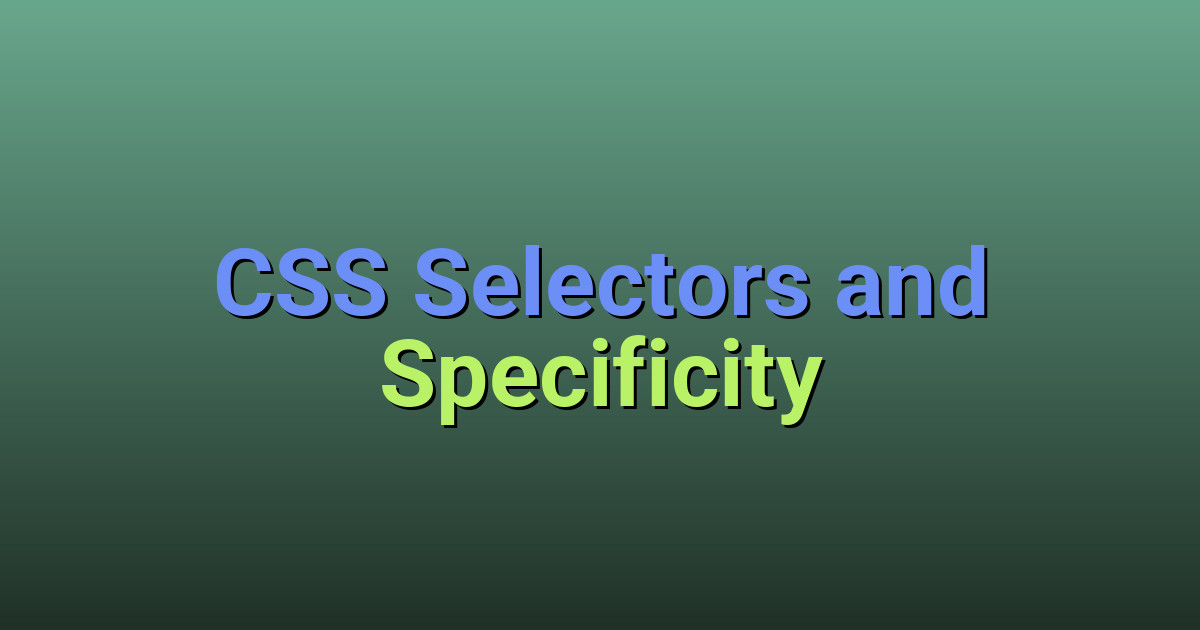 CSS Selectors and Specificity - Master CSS Selection