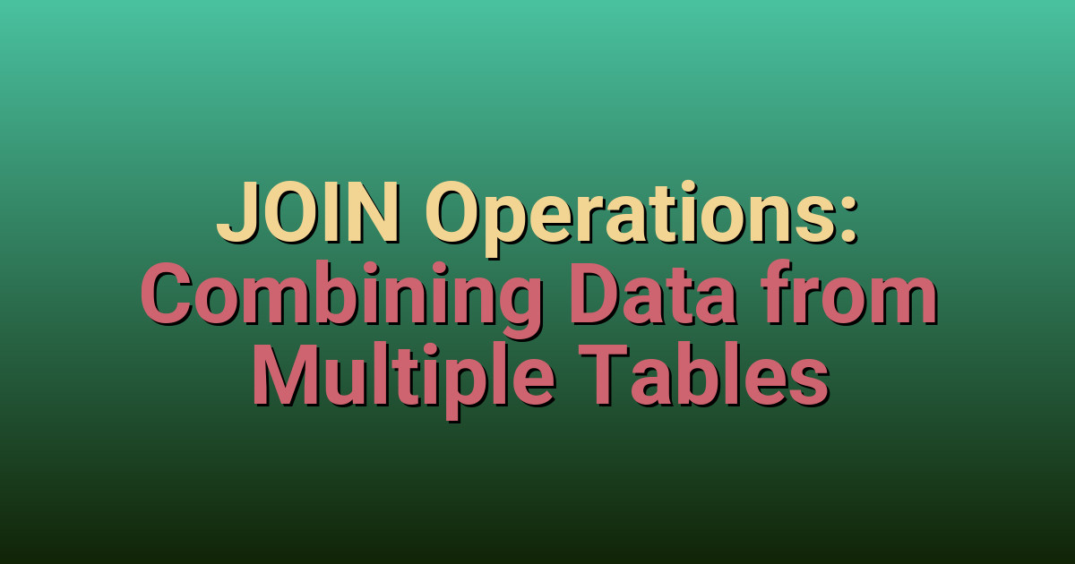 JOIN Operations: Combining Data from Multiple Tables | SQL Tutorial
