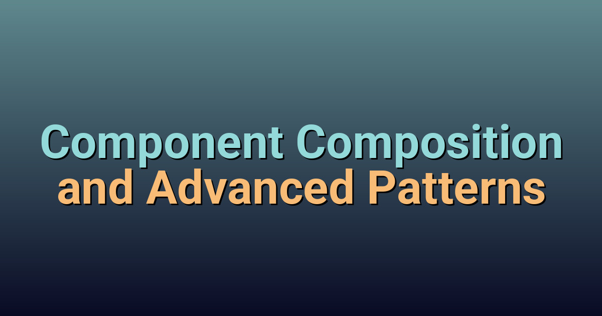 React Component Composition and Advanced Patterns