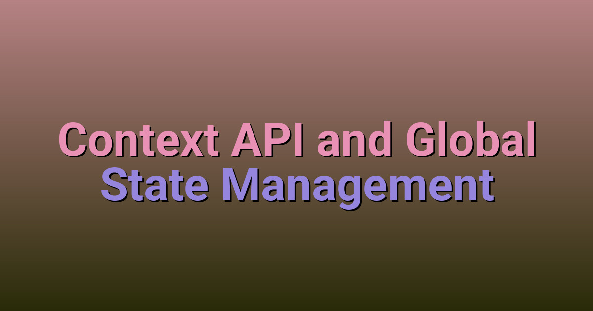 React Context API and Global State Management Tutorial
