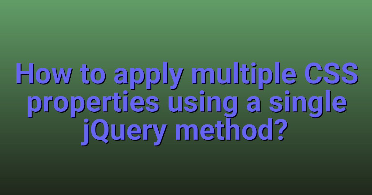 How to apply multiple CSS properties using a single jQuery method ...