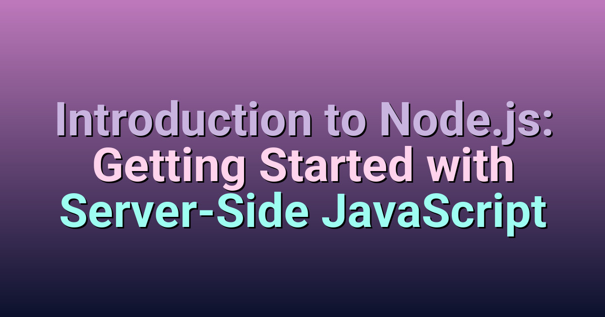 Introduction to Node.js: Getting Started with Server-Side JavaScript